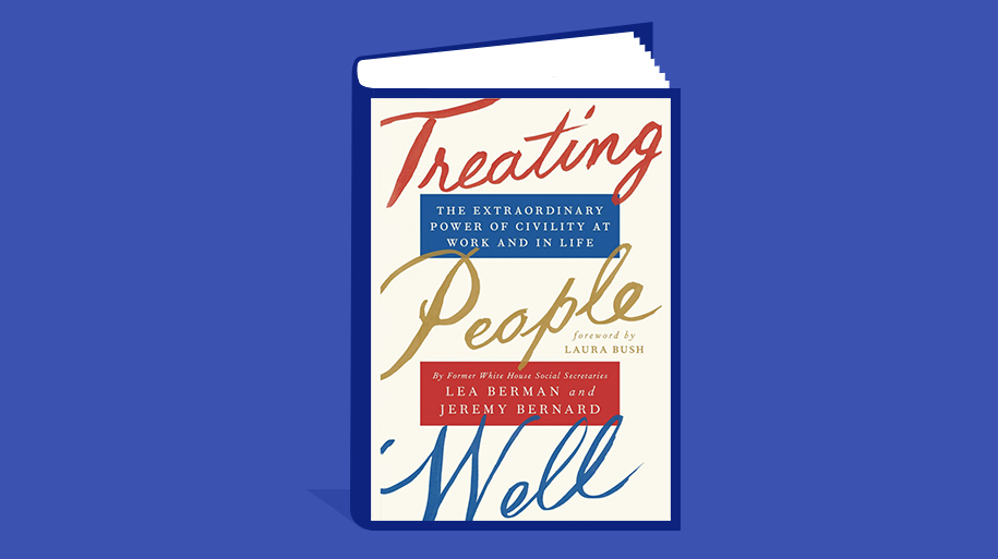 Treating People Well: The Extraordinary Power of Civility at Work and ...